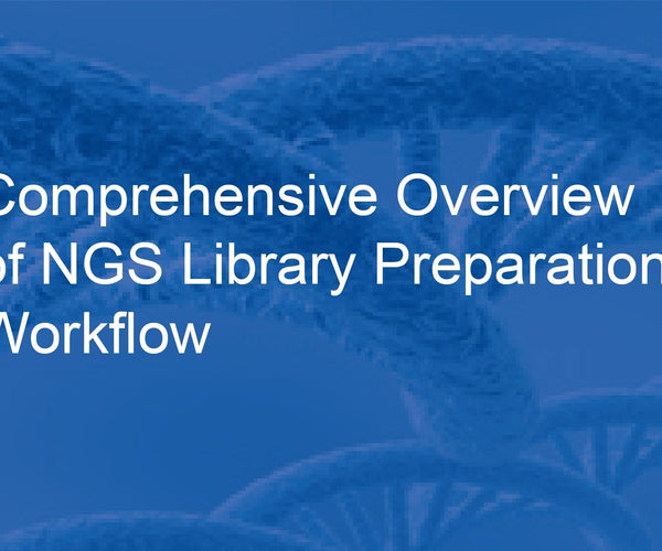 Comprehensive Overview of NGS Library Preparation Workflow – Arcegen